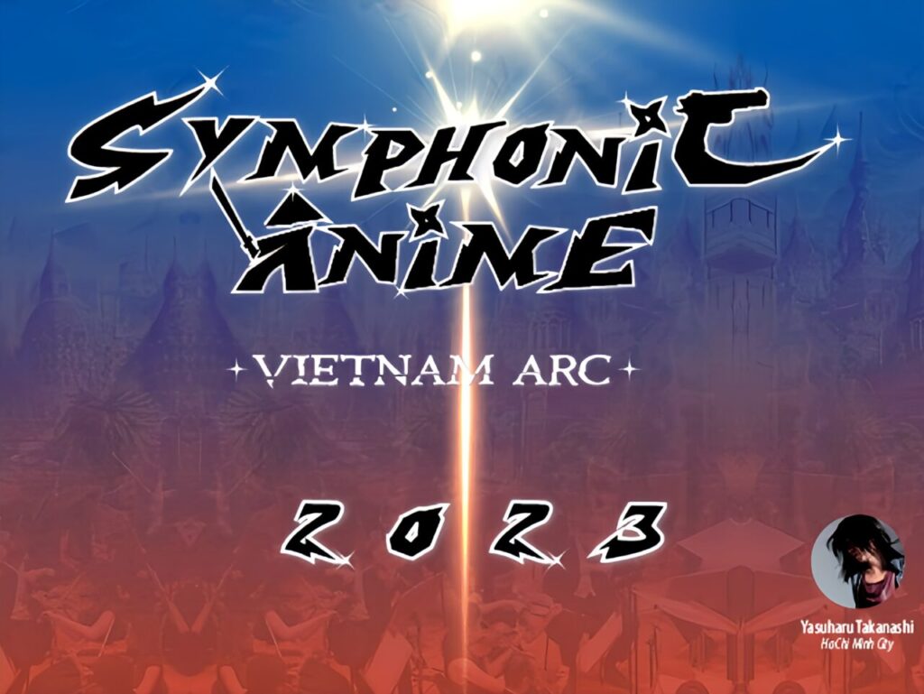 【ハノイ＆ホーチミン】アニメ音楽のフルオーケストラ演奏会「Symphonic Anime 2023」チケット販売開始＠クーポンコードあり ...